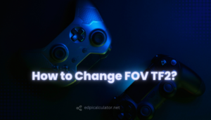 How to Change FOV TF2? Step-by-Step Guide